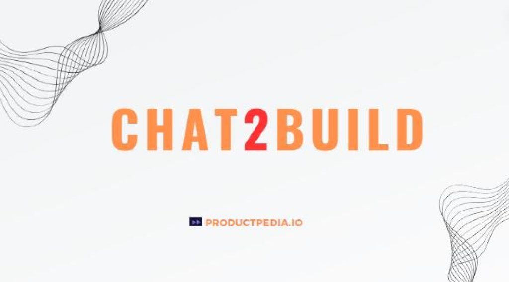 Chat2Build Reviews: Pricing, Features, Uses, Pros & Cons, Alternatives, and More - Product Pedia